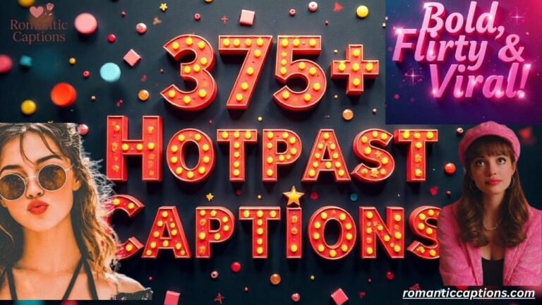 375+ Hottest Hotpast Captions| Bold, Flirty & Viral Lines for 2025